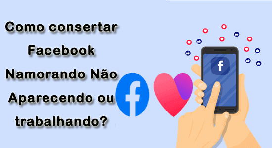 7 correções para Facebook Namorando Não Aparecendo ou trabalhando